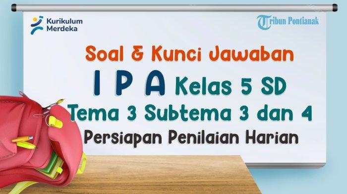 Soal IPA Kelas 5 SD dan Kunci Jawaban Tema 3 Subtema 3 dan 4 Persiapan ...
