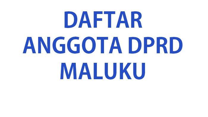DAFTAR 45 Nama Anggota DPRD Provinsi Maluku Terpilih Periode 2024-2029, PDIP Rebut Kursi Ketua ...