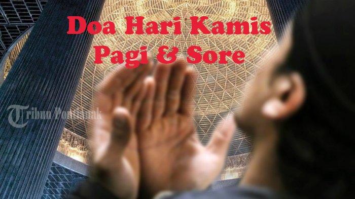 Doa di Pagi Hari Kamis Bacaan Doa Pendek Pagi-Sore dan Manfaat Dapar Perlindungan & Lancar ...