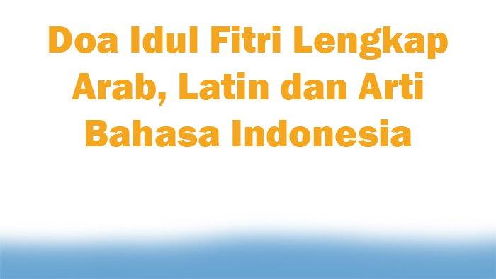 Doa Idul Fitri Lengkap Arab, Latin dan Arti Bahasa Indonesia ...