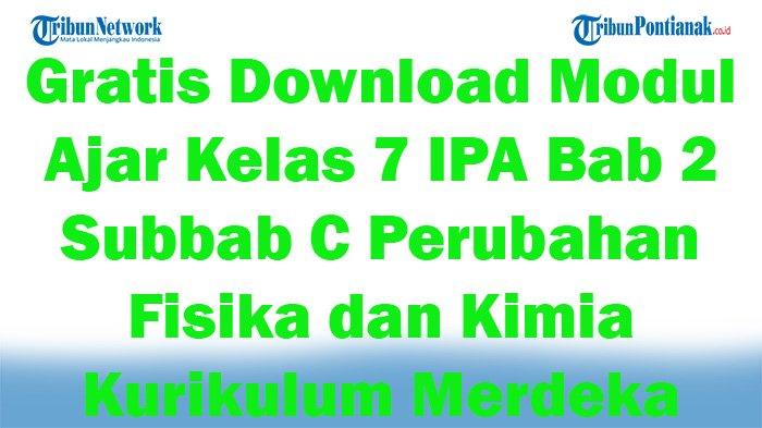 Download Modul Ajar Kelas 7 IPA Bab 2 Subbab C Perubahan Fisika dan Kimia Kurikulum Merdeka ...