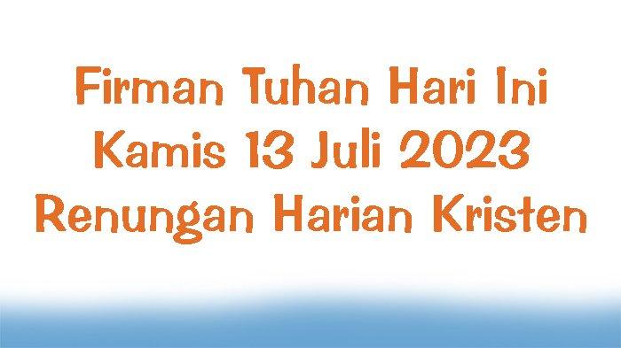 Firman Tuhan Hari Ini Kamis 13 Juli 2023 dan Renungan Harian Kristen - Tribunpontianak.co.id