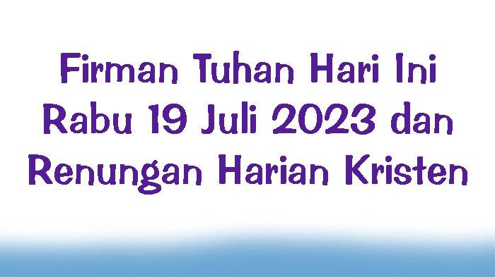 Firman Tuhan Hari Ini Rabu 19 Juli 2023 dan Renungan Harian Kristen - Tribunpontianak.co.id