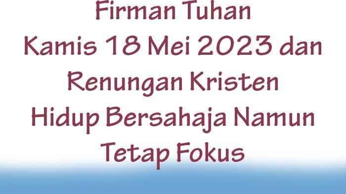 Firman Tuhan Kamis 18 Mei 2023 dan Renungan Kristen Hidup Bersahaja Namun Tetap Fokus ...
