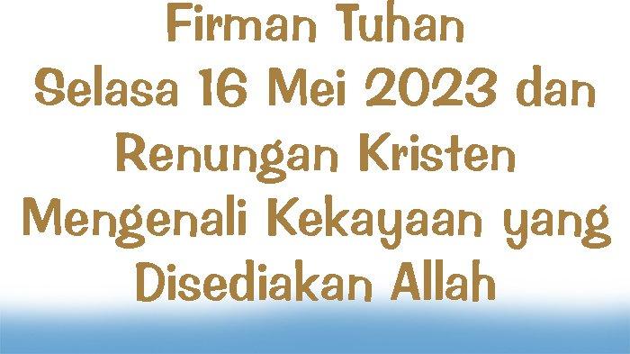 Firman Tuhan Selasa 16 Mei 2023 dan Renungan Kristen Mengenali Kekayaan ...
