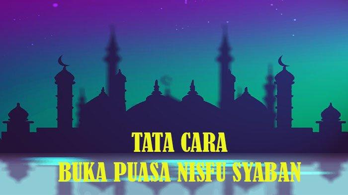 Tata Cara Buka Puasa Nisfu Syaban Makanan Anjuran Rasulullah Hingga