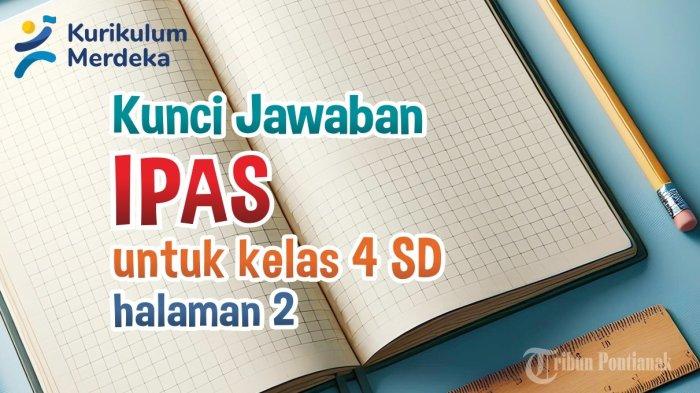 Jawaban Soal IPAS Halaman 2 Kelas 4 SD Kurikulum Merdeka - Tribunpontianak.co.id