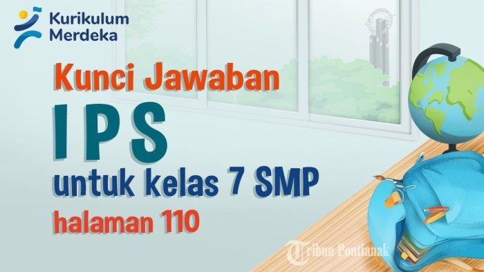 Kunci Jawaban dan Soal IPS Kelas 7 SMP Halaman 110 111 Kurikulum Merdeka - Tribunpontianak.co.id