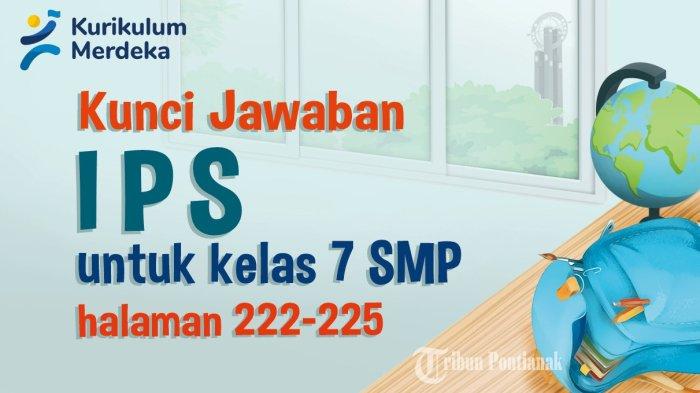 SOAL dan Kunci Jawaban IPS Kelas 7 SMP Halaman 222-225 Kurikulum Merdeka - Tribunpontianak.co.id