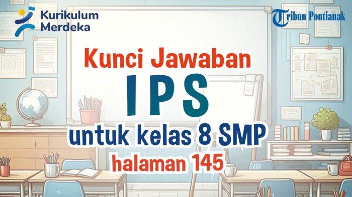 Kunci Jawaban IPS Kelas 8 SMP Halaman 145 Kurikulum Merdeka: Pengaruh Kondisi Geografis ...