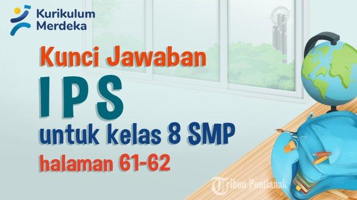 Kunci Jawaban dan Soal IPS Kelas 8 SMP Halaman 61-62 Kurikulum Merdeka - Tribunpontianak.co.id