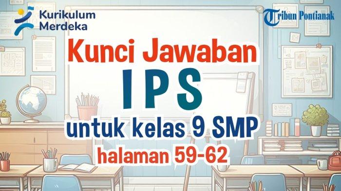 Kunci Jawaban dan Soal IPS Kelas 9 SMP Halaman 59-62 Kurikulum Merdeka - Tribunpontianak.co.id