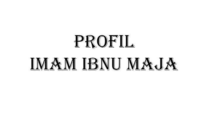 Profil Imam Ibnu Majah Ulama Hadist yang Lahir dan Besar di Irak ...