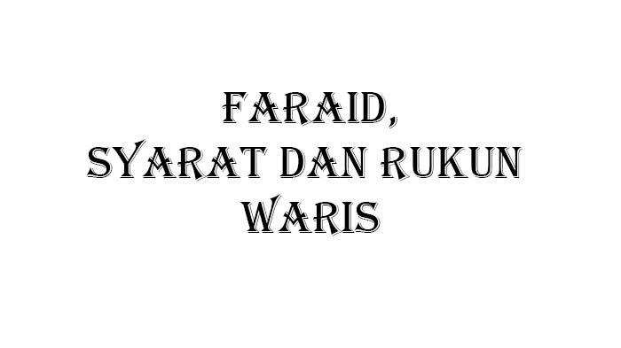 Pengertian Faraid dan Rukun serta Syarat Waris dalam Islam ...