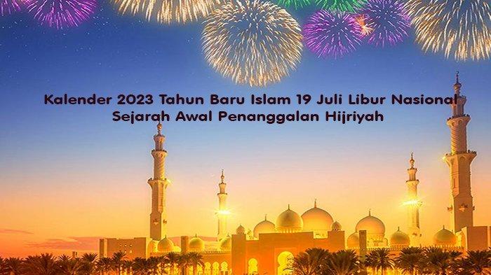 Kalender 2023 Tahun Baru Islam 19 Juli Libur Nasional, Simak Sejarah ...