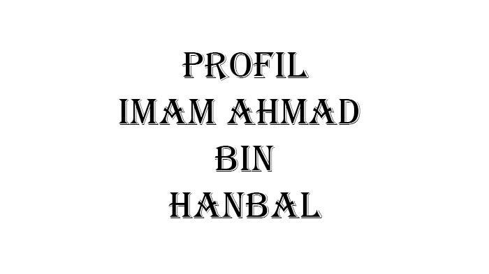 Profil Imam Ahmad Bin Hambal Dikenal Sebagai Imam dari Delapan Perkara ...