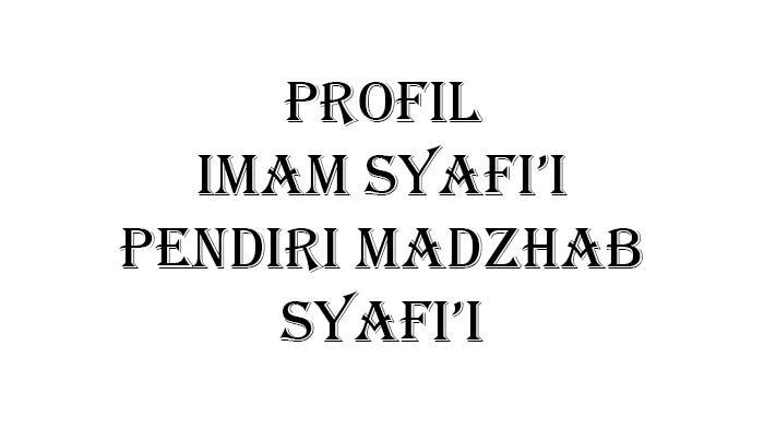 Profil Imam Syafi’i Perawi Hadist yang Disegani Masa Daulah Abbasiyah ...
