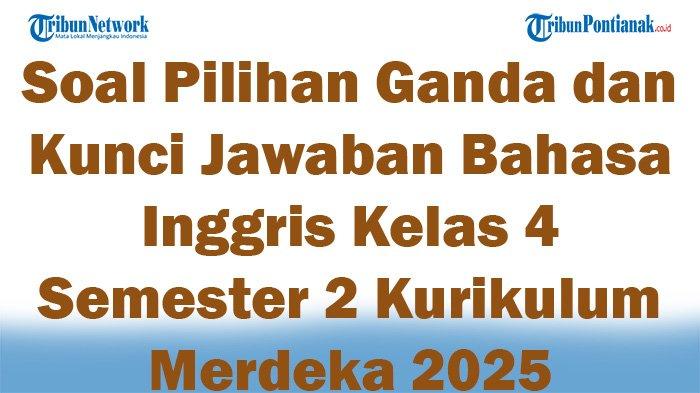 Ini 45 Soal Pilihan Ganda dan Kunci Jawaban Bahasa Inggris Kelas 4 Semester 2 Kurikulum Merdeka ...