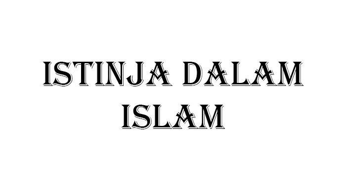 Bagaimana Cara Beristinja yang Benar ? Doa dan Adab Istinja dalam Islam ...
