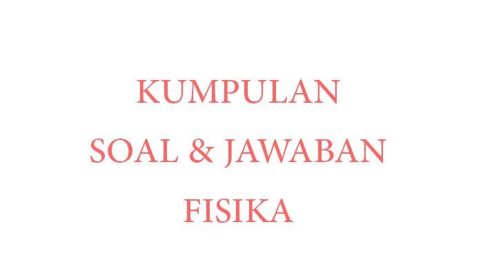 50 SOAL UAS SAS PAS FISIKA Kelas 12 SMA Ulangan/Ujian Semester 1 K Merdeka 2024 & Kunci ...