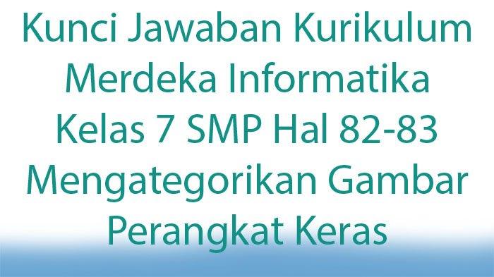Jawaban Kurikulum Merdeka Informatika Kelas 7 SMP Hal 82-83 Mengategorikan Gambar Perangkat ...