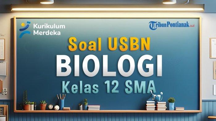 30 LATIHAN Soal USBN Biologi Kelas 12 SMA Kurikulum Merdeka Lengkap Kunci Jawaban ...