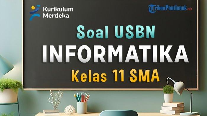 SOAL USBN Informatika Kelas 11 SMA dan Jawaban Materi Kurikulum Merdeka 2024 Pilihan Ganda ...
