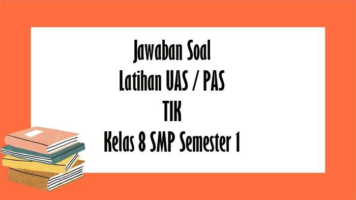 Jawaban UAS TIK Kelas 8 SMP Semester Ganjil, Latihan Soal PAS 2022 Pilihan Ganda - Halaman all ...