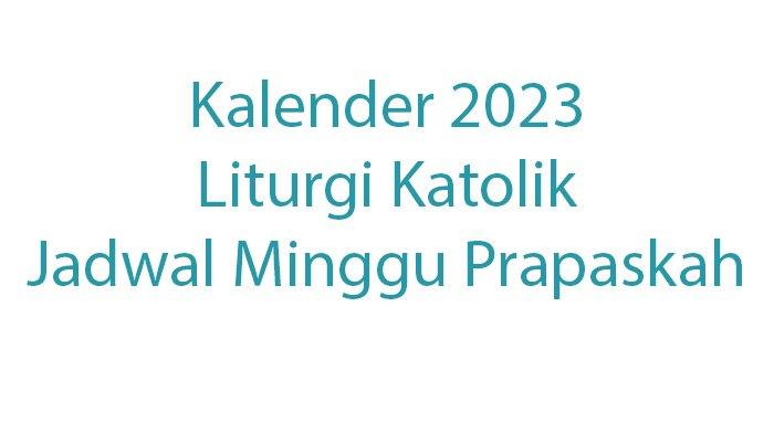Kalender 2023 Liturgi Katolik! Jadwal Minggu Prapaskah 1 hingga 4 dan ...
