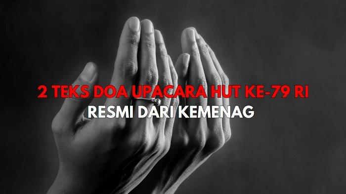 2 Teks Doa Upacara HUT Ke-79 RI Tema Nusantara Baru Indonesia Maju Resmi dari Kemenag ...