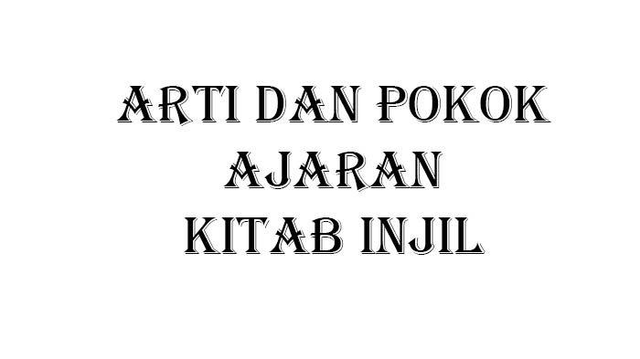 Arti, Bahasa dan Pokok Ajaran Kitab Injil Materi Pendidikan Agama Islam ...