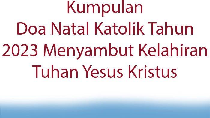 Kumpulan Doa Natal Katolik Tahun 2023 Menyambut Kelahiran Tuhan Yesus ...