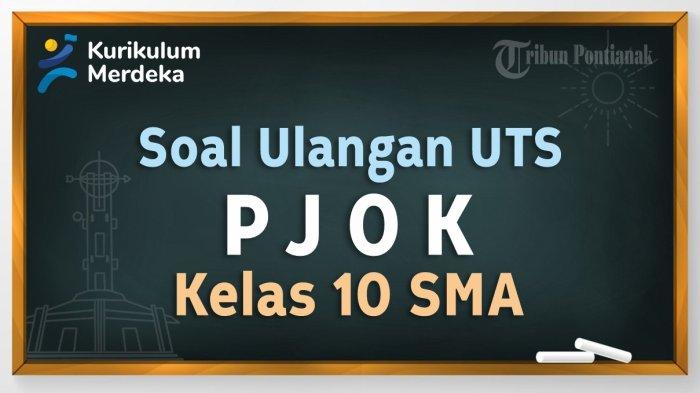 SOAL Ujian Ulangan UTS/PTS PJOK Kelas 10 SMA, SMK, MA Kurikulum Merdeka ...
