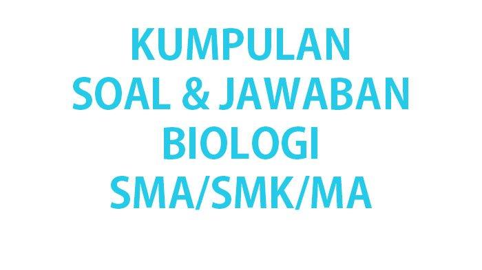 50 SOAL UAS SAS PAS BIOLOGI Kelas 10 SMA MA Ulangan Semester 1 K Merdeka dengan Kunci Jawabannya ...