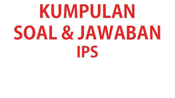 50 SOAL IPS Kelas 5 SD MI Ulangan/Ujian Semester 1 Lengkap Kunci Jawaban Asesmen Sumatif K ...