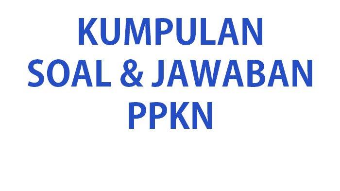 40 LATIHAN Soal PKN Kelas 10 Ulangan/Ujian Semester 2 Tahun 2024 Lengkap Kunci Jawaban PPKN Kls ...