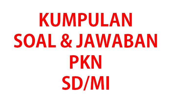 40 CONTOH Soal PKN Kelas 3 SD Ulangan/Ujian Semester 1 Lengkap Kunci Jawaban Sumatif PPKN Tahun ...