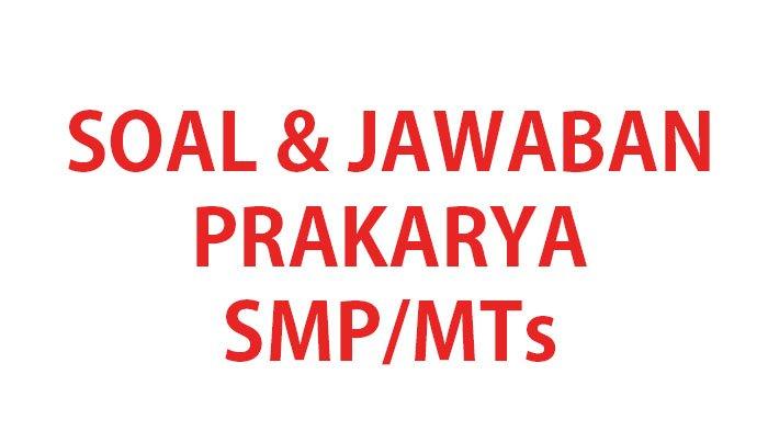 KUMPULAN Soal & Jawaban Prakarya Kelas 7 SMP MTs Ulangan/Ujian Sumatif Semester 1 Kurikulum ...