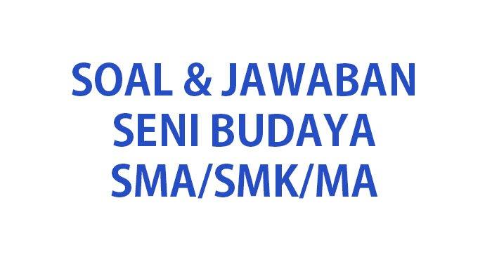 50 SOAL Ujian Seni Budaya Kelas 12 SMA/SMK Tahun 2024 Lengkap Kunci ...