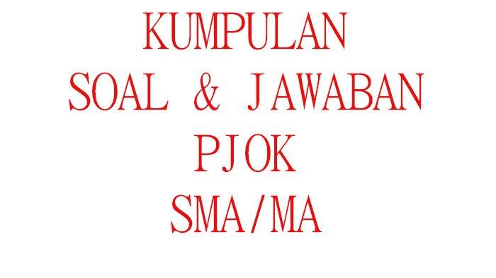 50 SOAL Ulangan/Ujian PJOK Kelas 11 Semester 1 SMA MA Kurikulum Merdeka Tahun 2024 & Kunci ...