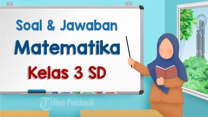 25 Latihan Soal Matematika Kelas 3 Semester 1 Kurikulum Merdeka 2023 ...