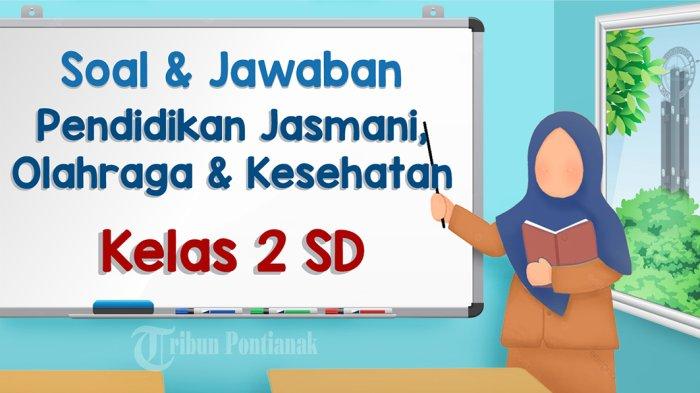 30 Latihan Soal PJOK Kelas 2 SD Semester 1 Kurikulum Merdeka Tahun 2023 Lengkap Kunci Jawaban ...