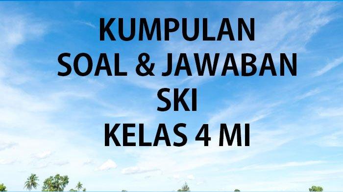 Soal SKI Ulangan/Ujian Semester 2 2023 Kelas 4 Lengkap Kunci Jawaban Pilihan Ganda-Essay ...