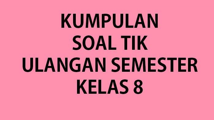 Soal dan Kunci Jawaban TIK Ulangan Semester 2 Kelas 8 SMP/MTs Pilihan Ganda - Tribunpontianak.co.id