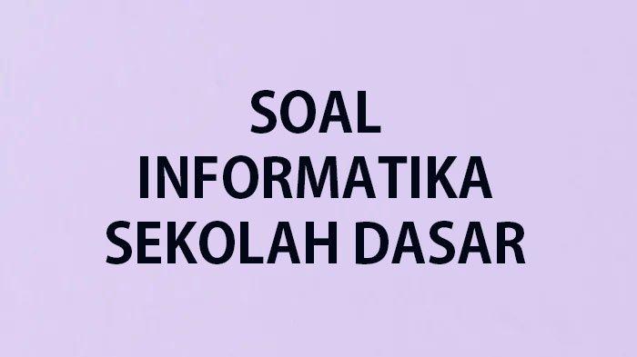 SOAL INFORMATIKA/TIK Kelas 4 Ulangan/Ujian Semester 1 Lengkap Kunci Jawaban Contoh Soal TIK Kls ...