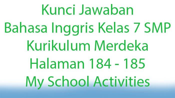 Kunci Jawaban Bahasa Inggris Kelas 7 SMP Kurikulum Merdeka Halaman 184 - 185 My School ...