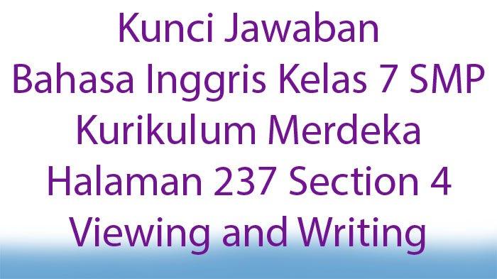 Kunci Jawaban Bahasa Inggris Kelas 7 SMP Kurikulum Merdeka Halaman 237 Section 4 Viewing and ...