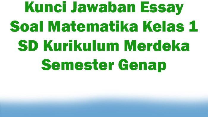 Kunci Jawaban Essay Soal Matematika Kelas 1 Sd Kurikulum Merdeka