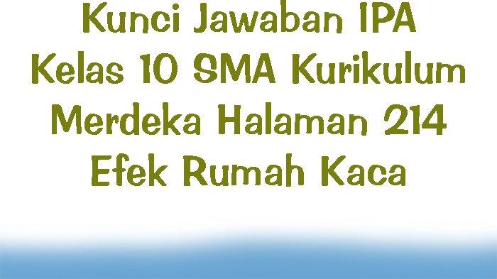 Kunci Jawaban IPA Kelas 10 SMA Kurikulum Merdeka Halaman 214 Efek Rumah Kaca - Tribunpontianak.co.id