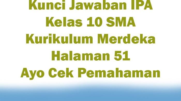 Kunci Jawaban IPA Kelas 10 SMA Kurikulum Merdeka Halaman 51 Ayo Cek Pemahaman - Tribunpontianak ...